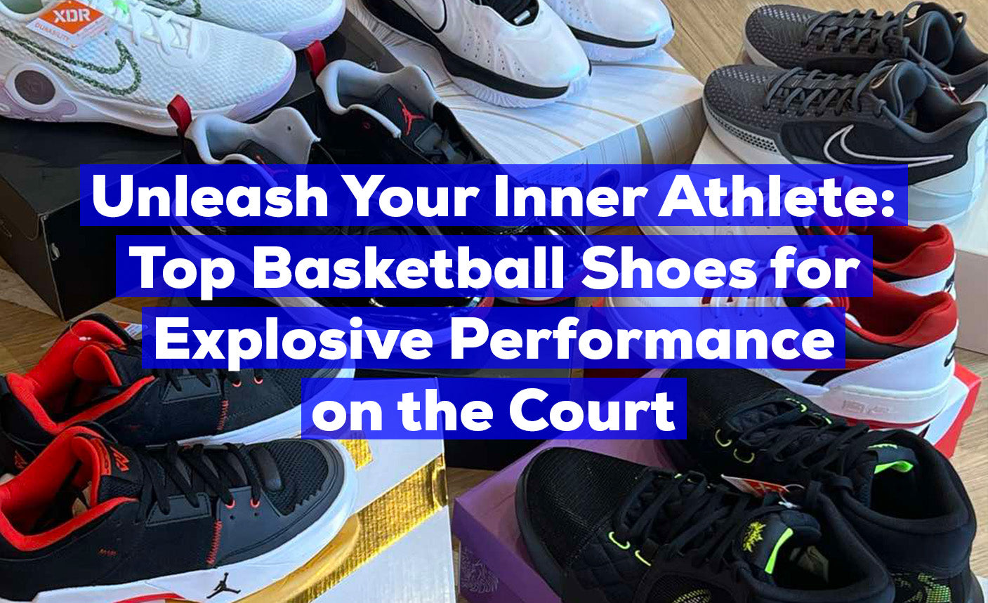 Unleash Your Inner Athlete: Top Basketball Shoes for Explosive Perform ...