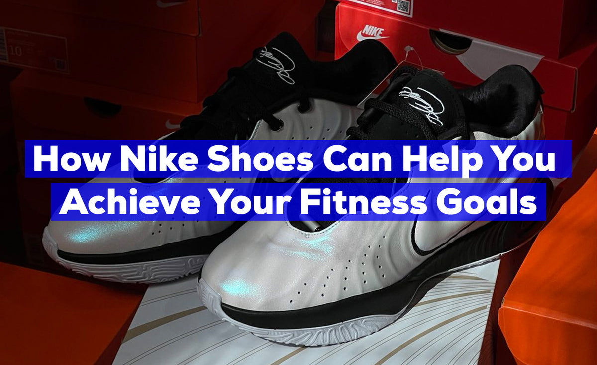 How Nike Shoes Can Help You Achieve Your Fitness Goals – Toby's Sports
